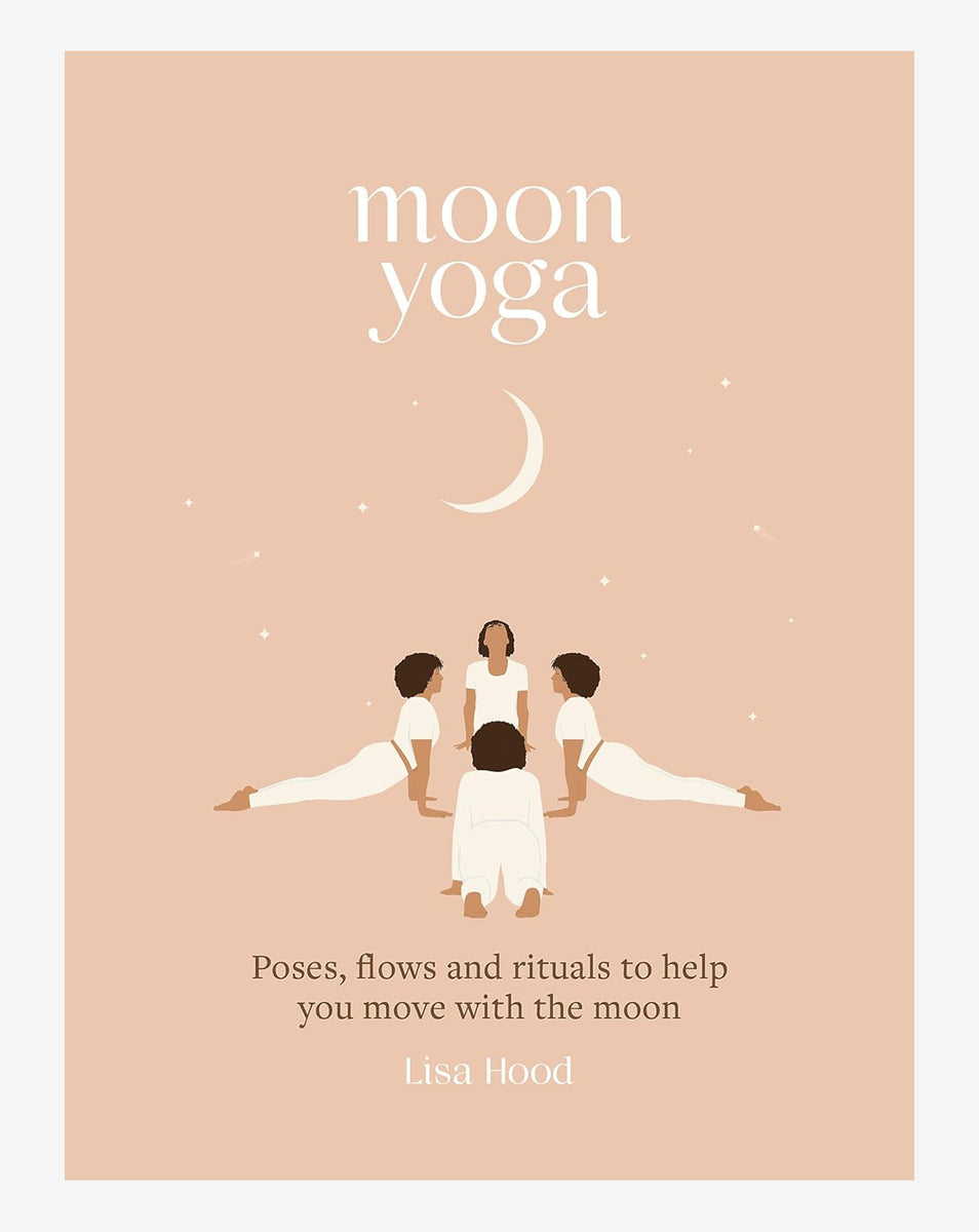 Moon Yoga: Poses, Flows and Rituals to Help You Move with the Moon ...